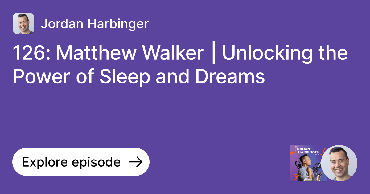 Episode: 126: Matthew Walker | Unlocking the Power of Sleep and Dreams ...
